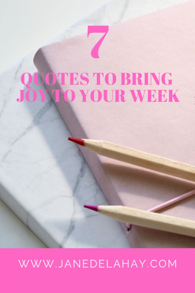 7 quotes to bring joy to your week - Jane Delahay